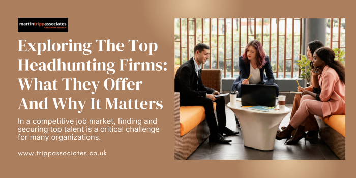 Exploring The Top Headhunting Firms: What They Offer And Why It Matters ...