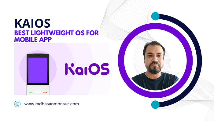Why KaiOS Is the Best Lightweight OS for Mobile App Development | by Engr. Md. Hasan Monsur ...