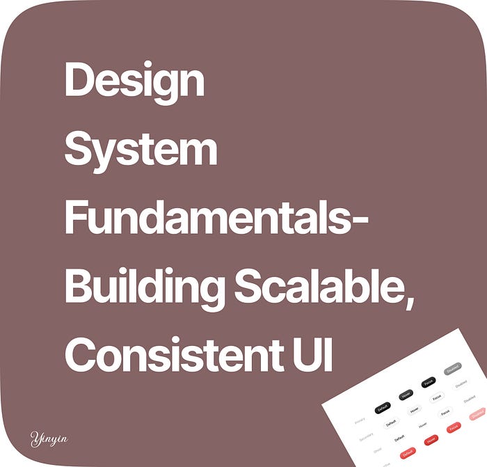 Design System Fundamentals: Building Scalable, Consistent UI | by Olowu ...