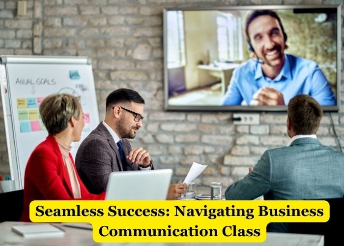Seamless Success: Navigating Business Communication Class | by Michael ...