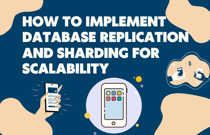 How To Implement Database Replication And Sharding For Scalability By