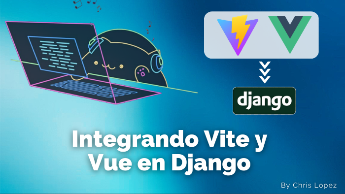 Integrando Vite y Vue en Django. Configurando la capa de presentación de… | by Chris Lopez | Medium