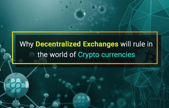 Why Decentralized Exchanges will rule in the world of Crypto currencies ...