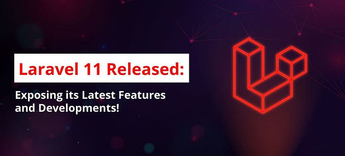 Laravel 11 Released: Exposing Its Latest Features And Developments ...