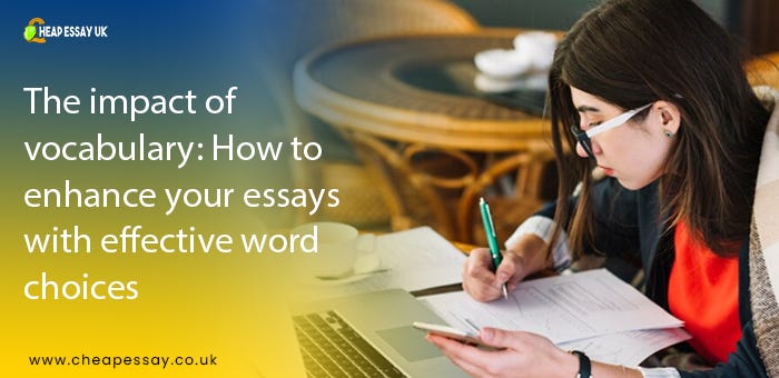 The impact of vocabulary: How to enhance your essays with effective ...