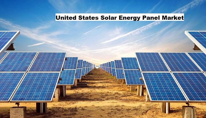 United States Solar Energy Panel Market Thriving Due to Sustainability ...