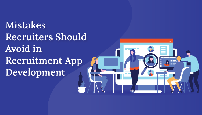 Mistakes Recruiters Should Avoid in Recruitment App Development | by ...