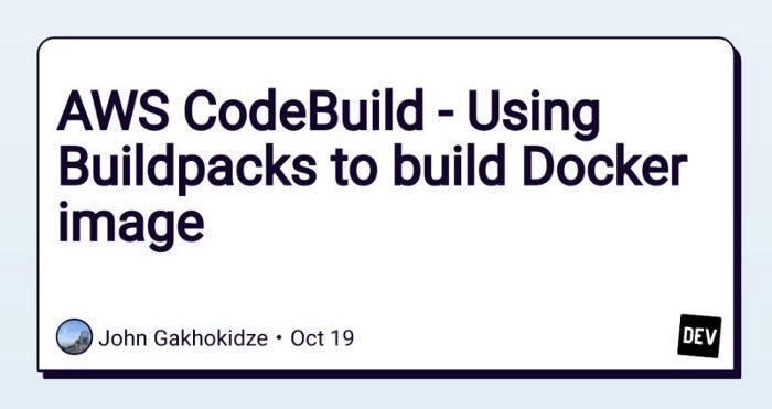 AWS CodeBuild — Using Buildpacks to build Docker image - John Gakhokidze - Medium