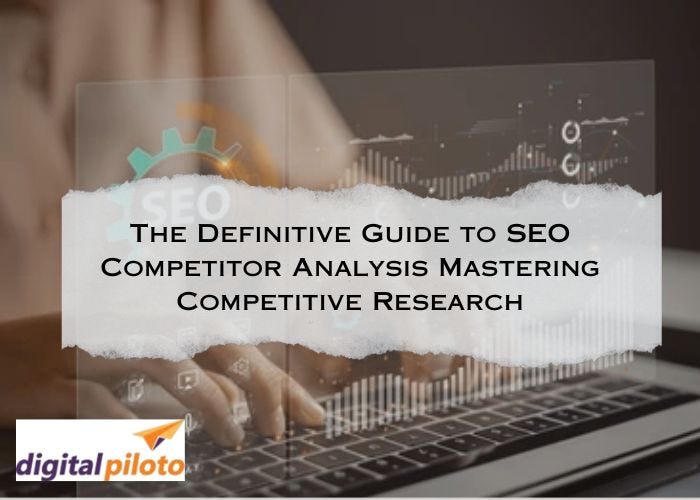 The Definitive Guide to SEO Competitor Analysis: Mastering Competitive Research | by ...
