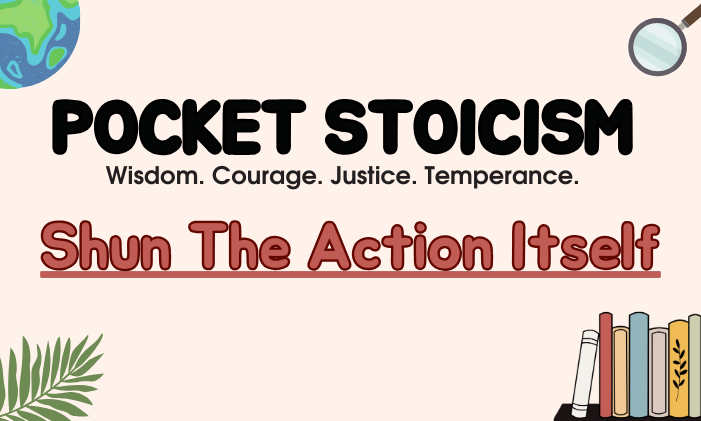 Shun The Action Itself: Timeless Stoic Advice | by Pocket Stoicism | Medium