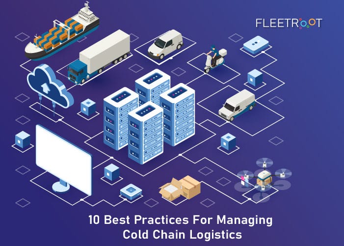 10 Top Practices for Cold Chain Logistics Management | by Fleetroot- Logistics Software | Medium
