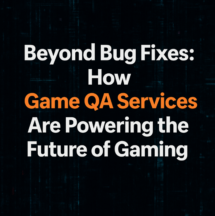 🎮 Beyond Bug Fixes: How Game QA Services Are Powering the Future of ...