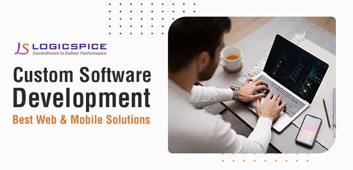 How a Custom Software can Improve Business Performance? | by Logicspice ...