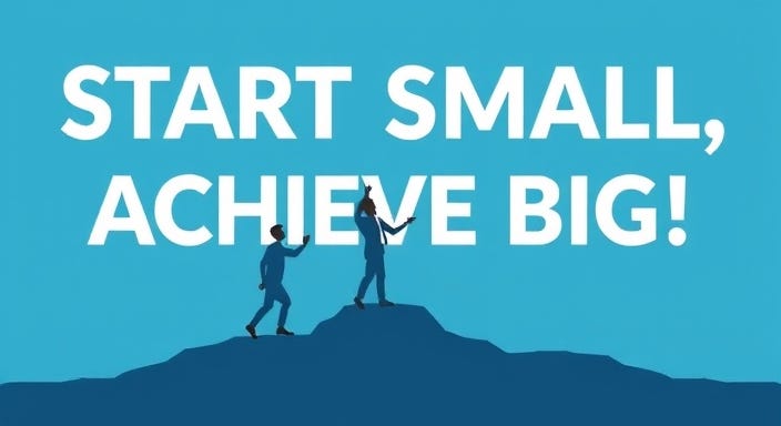 Start Small, Achieve Big!. Success is not a destination; It’s a… | by ...