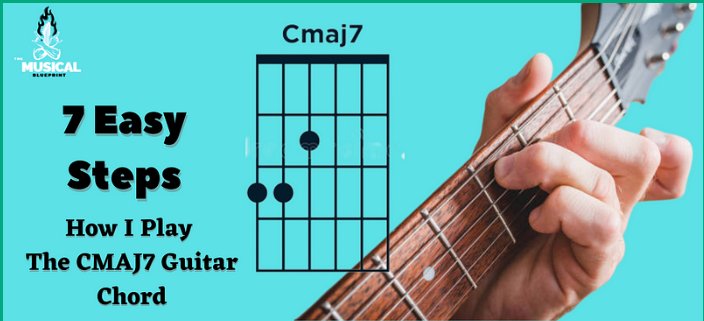 7 Easy Steps on How I Play the Cmaj7 Guitar Chord. | by The Musical Blueprint | Medium