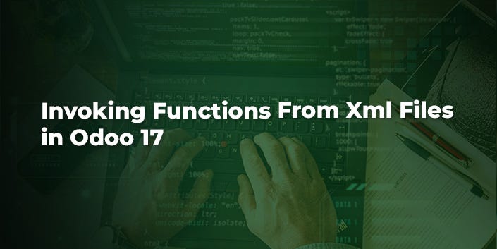 Invoking Functions From Xml Files in Odoo 17 | by Walter White | cybrosys | Medium