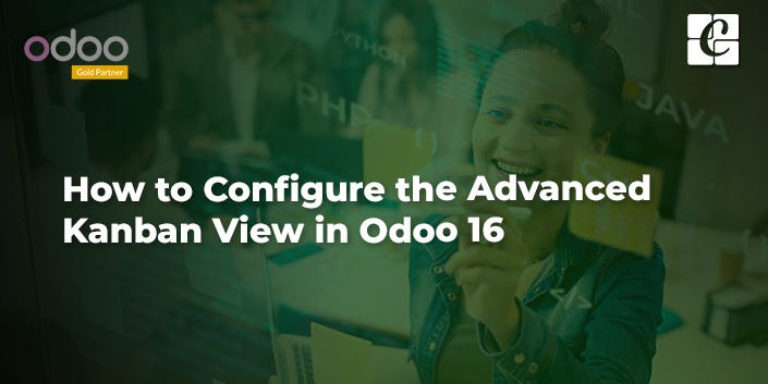 How to Configure the Advanced Kanban View in Odoo 16 | by Walter White ...