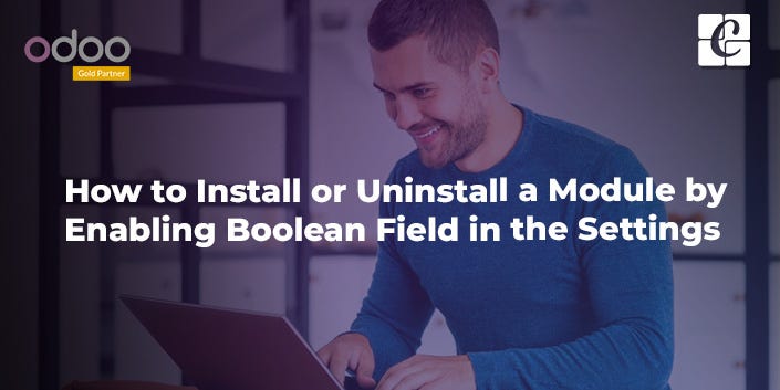 How to install or uninstall a module by enabling the boolean field in settings | by Walter White ...