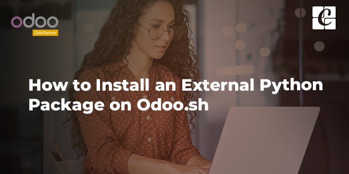 How to Install an External Python Package on Odoo.sh | by Walter White ...
