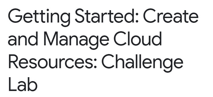 Getting Started: Create and Manage Cloud Resources: Challenge Lab | by Akshay kumar | Medium