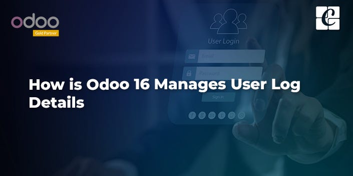 How is Odoo 16 Manages User Log Details | by Walter White | cybrosys ...