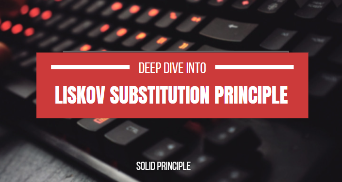 Mastering Solid Design Principles A Deep Dive Into The Liskov Substitution Principle By