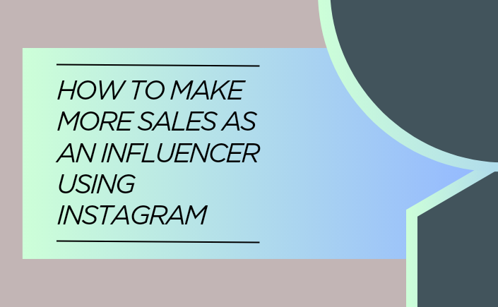 How To Make More Sales as an Influencer Using Instagram | by The ...