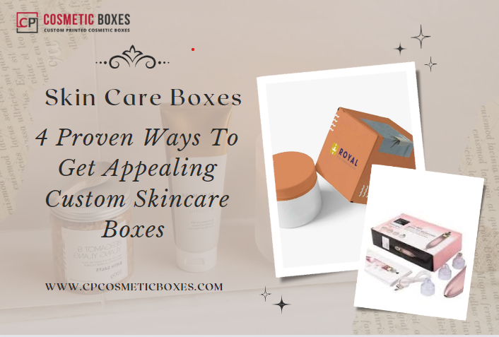 4 Proven Ways To Get Appealing Custom Skincare Boxes | by ...