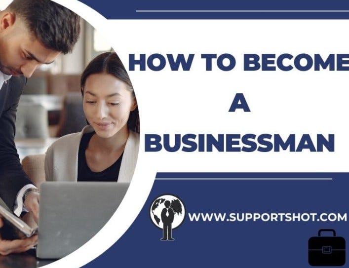 HOW TO BECOME A BUSINESSMAN. I’ll provide you with seven key… | by ...