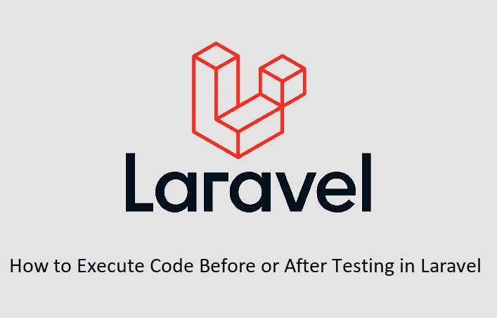How to Execute Code Before or After Testing in Laravel | by Yuriy ... How to Execute Code Before or After Testing in Laravel | by Yuriy ...