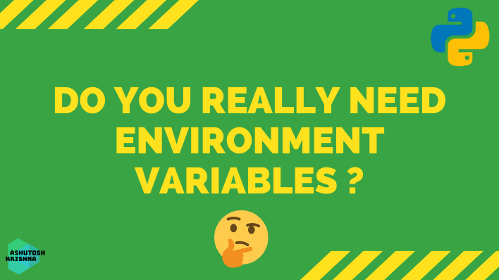 Do You Really Need Environment Variables In Python By Ashutosh Krishna Python In Plain English
