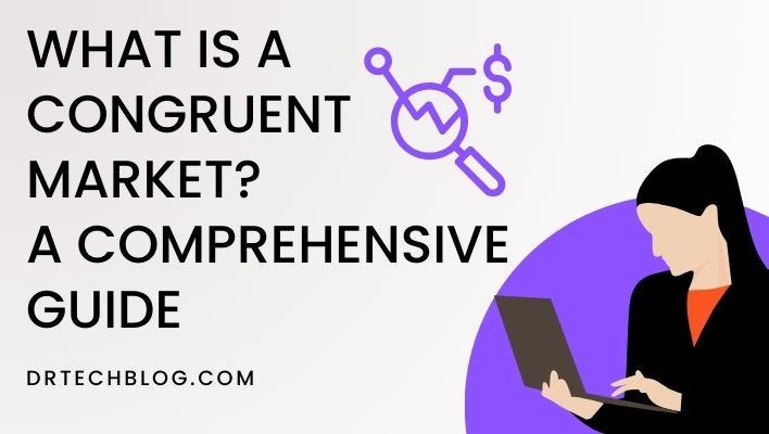 What is a Congruent Market? A Comprehensive Guide | by DrTechBlog | Medium