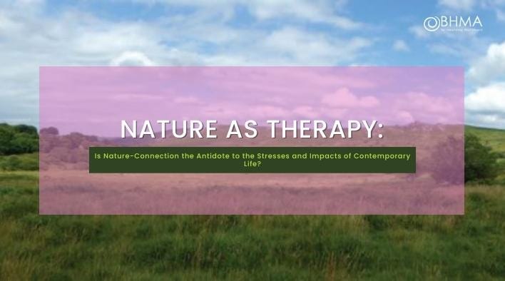 Nature as therapy -Is nature-connection the antidote to the stresses ...