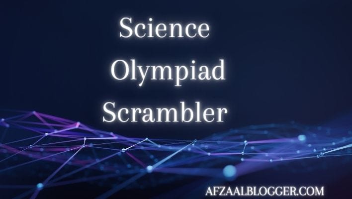 Science Olympiad Scrambler - Afzaal Blogger - Medium