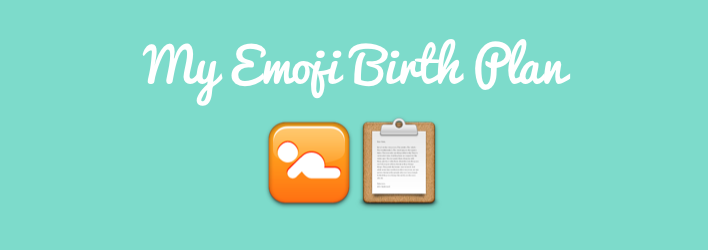 The Emoji Birth Plan. One day my friend asked me, “Have you… | by ...