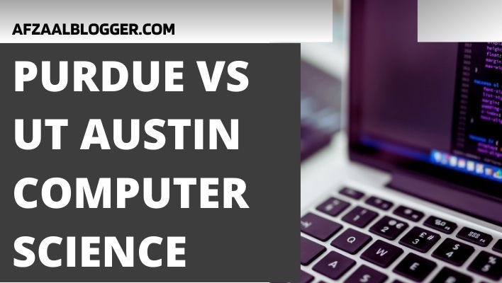 Purdue vs UT Austin Computer Science | by Afzaal Blogger | Medium