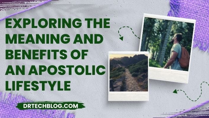 Exploring the Meaning and Benefits of an Apostolic Lifestyle | by ...