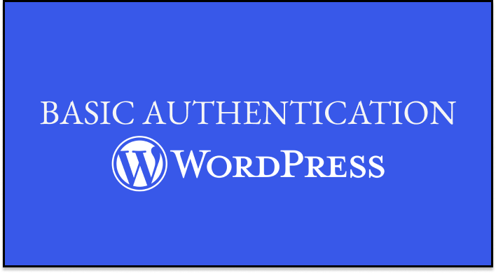 Using Basic Authentication in WordPress | Medium