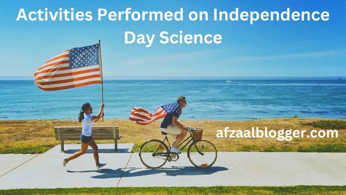 Activities Performed on Independence Day Science - Afzaal Blogger - Medium