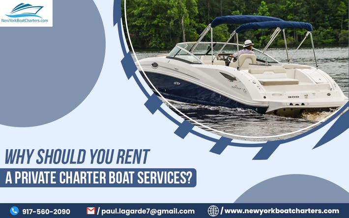 Why Should You Rent A Private Charter Boat Services? | by ...