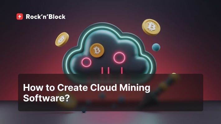 Building Cloud Mining Software: A Step-by-Step Guide | by Rock'n'Block | Medium