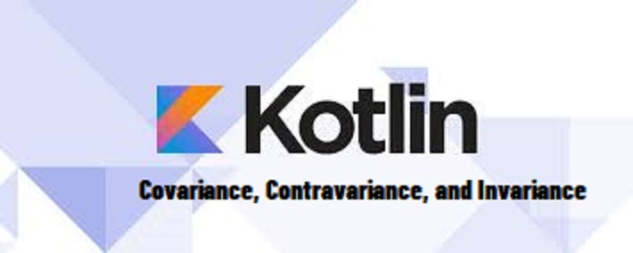 Understanding Covariance Contravariance And Invariance In Kotlin By Parniyan Mousaie Medium