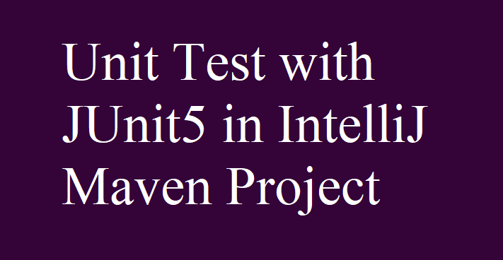 Unit Testing with JUnit5 in IntelliJ Maven Project [Software ...
