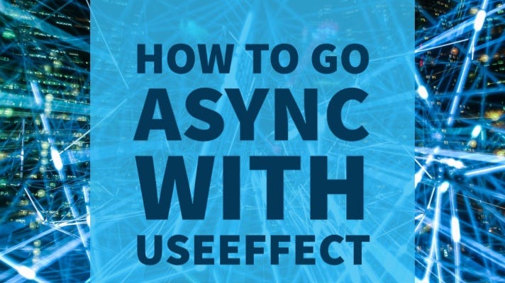 How To Go Async With Useeffect Execute Asynchronous Tasks With… By Fernando Abolafio Medium