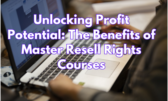 Unlocking Profit Potential: The Benefits of Master Resell Rights ...