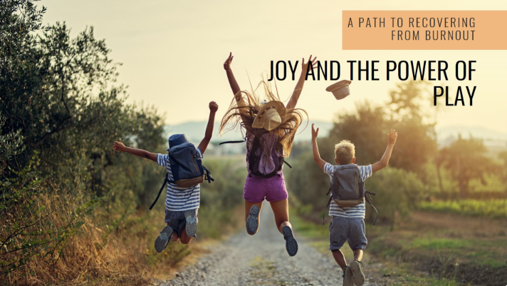 Joy and the Power of Play: A Path to Recovering from Burnout | by ...