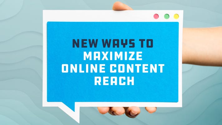 New Ways to Maximize Online Content Reach | by Jennifer Forsmann ...