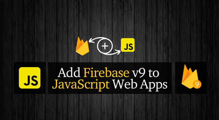 Add Firebase SDK V9 to JavaScript Web App In Minutes [2022] | by Raja ...
