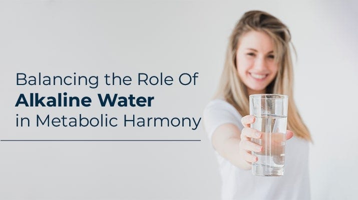 Balancing The Role Of Alkaline Water In Metabolic Harmony | by ...
