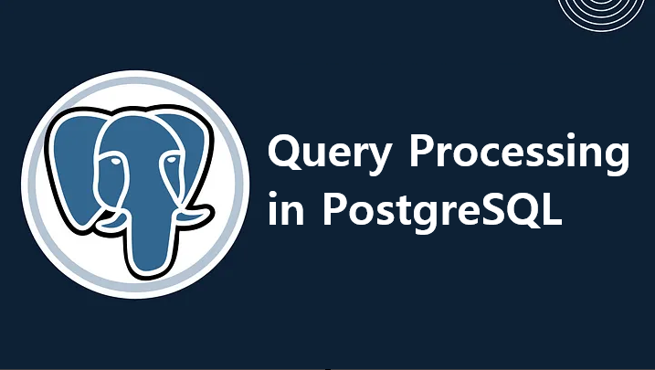 Query Processing in PostgreSQL. As a database enthusiast and software ...